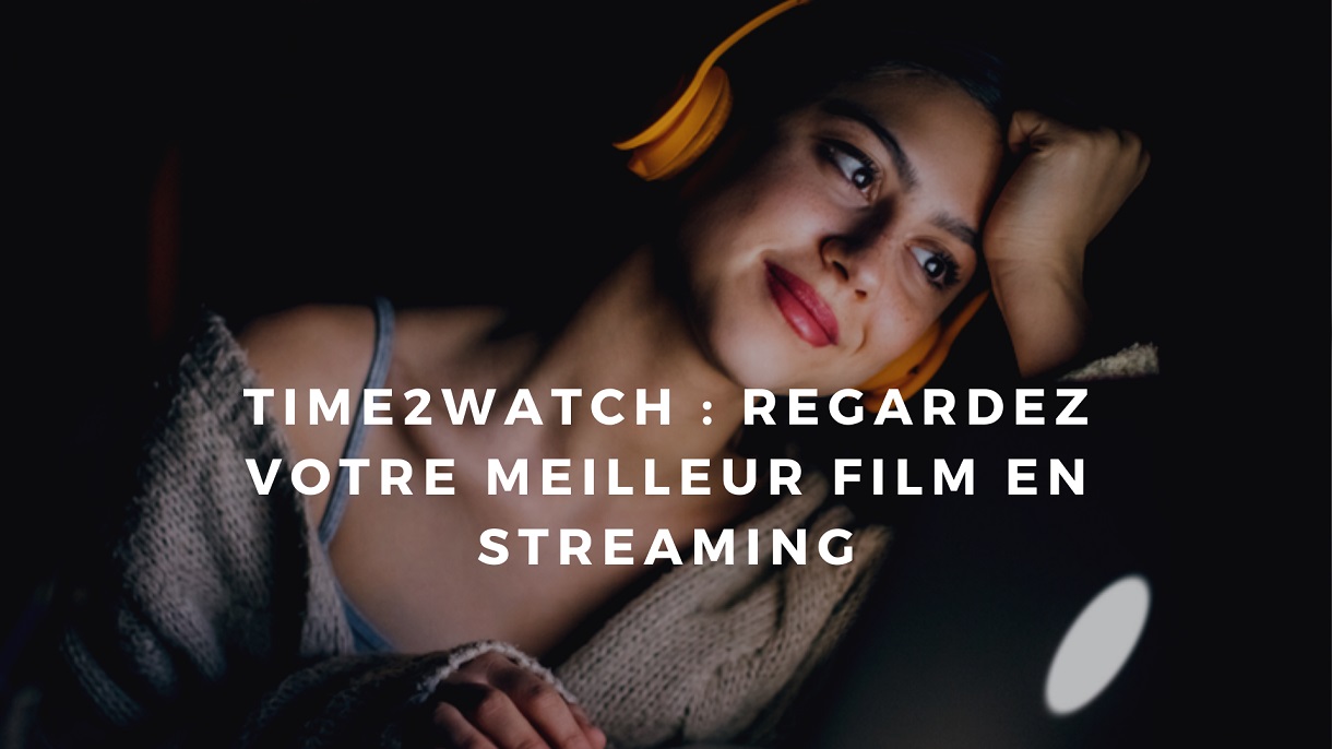 Time2watch.io : Tout savoir sur le site de streaming et de téléchargement