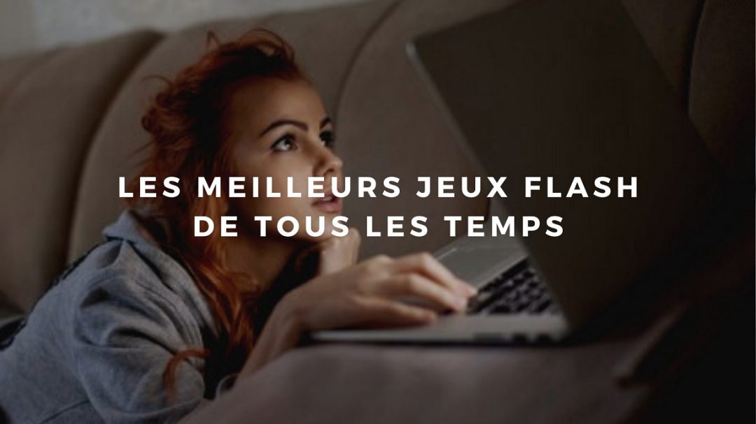 Jeux flash : Top 8 des jeux flash les plus populaires